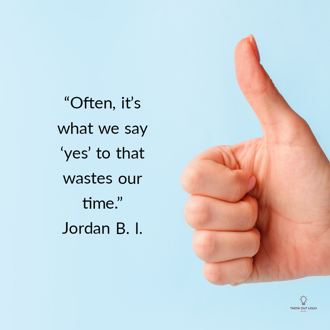 Only say yes to important things. Make good use of your time. – Too ...