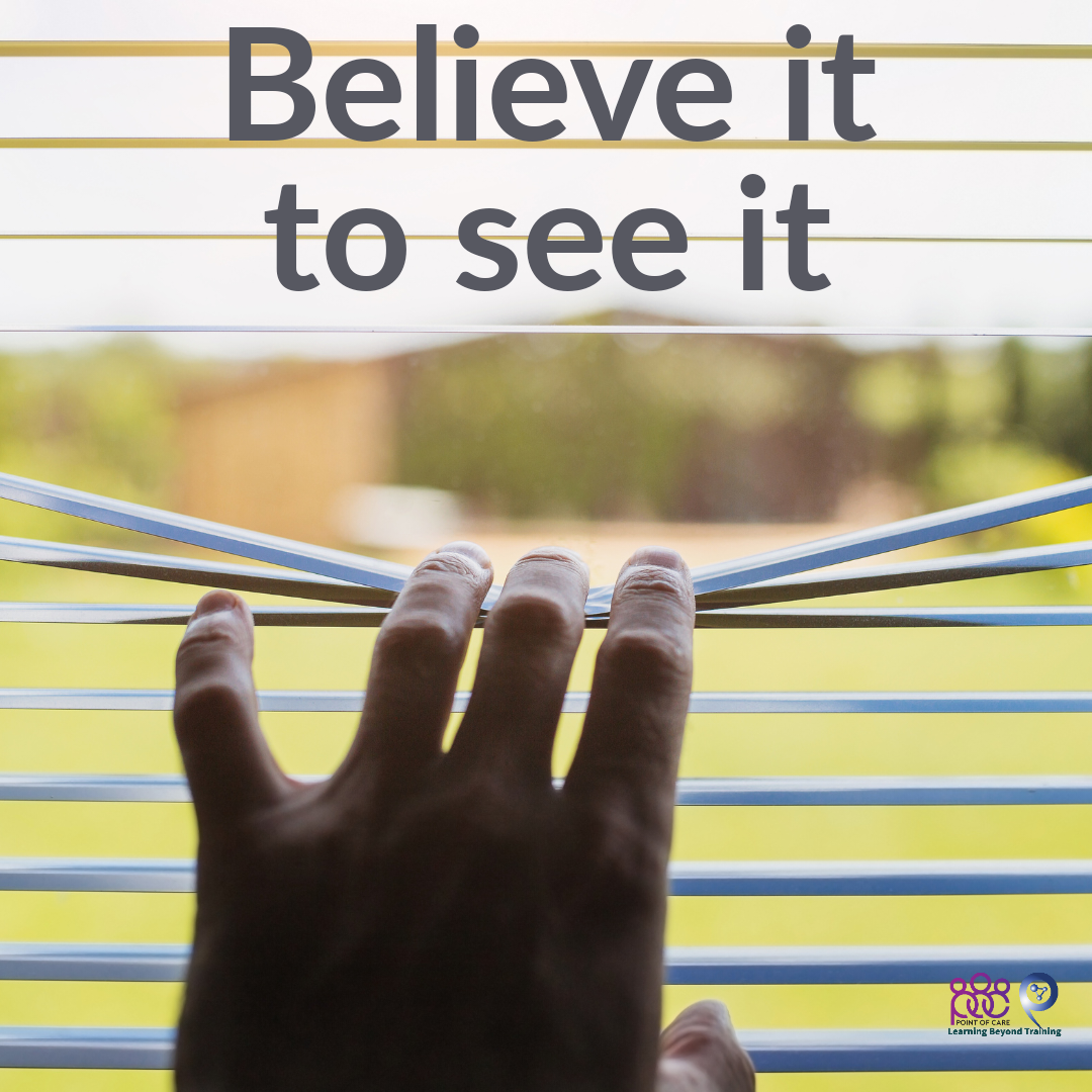 Turn your ‘I will believe it when I see it’ to ‘I believe it so I can ...