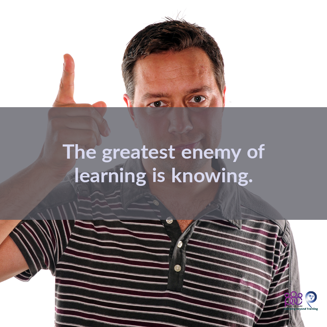 It’s a common saying that the enemy of learning is knowing. – Too many ...